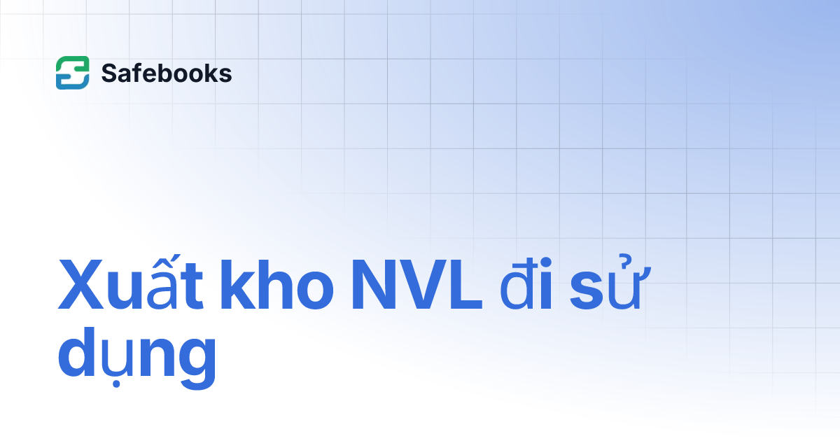 Xuất kho NVL đi sử dụng | Safebooks